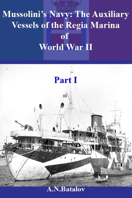 Mussolini's Navy : The Auxiliary Vessels of the Regia Marina of World ...
