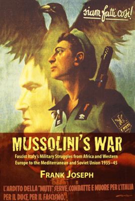 Pre-Owned Mussolini's War: Fascist Italy's Military Struggles from ...
