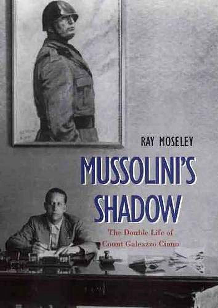 Pre-Owned Mussolini's Shadow: The Double Life of Count Galeazzo Ciano ...