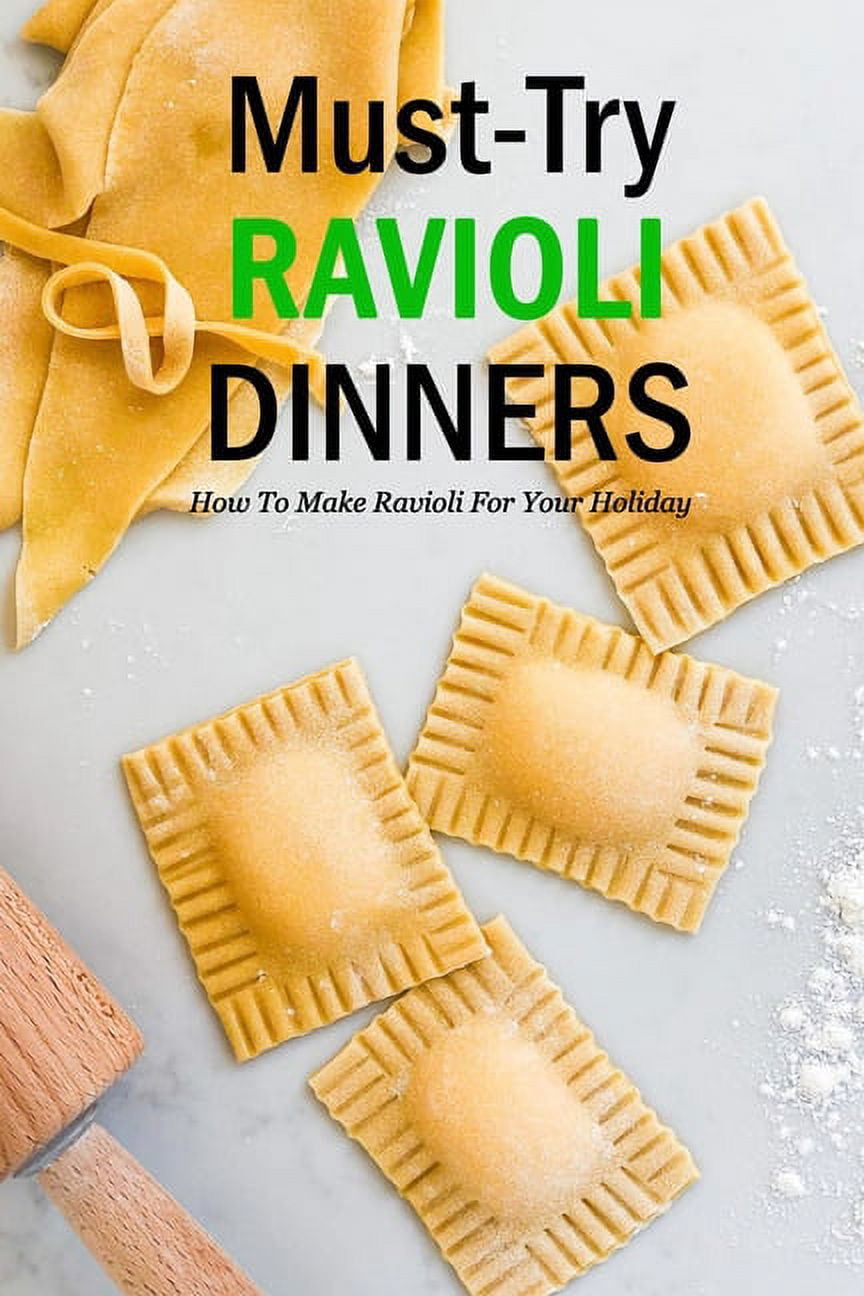 Must-Try Ravioli Dinners: How To Make Ravioli For Your Holiday: How To ...