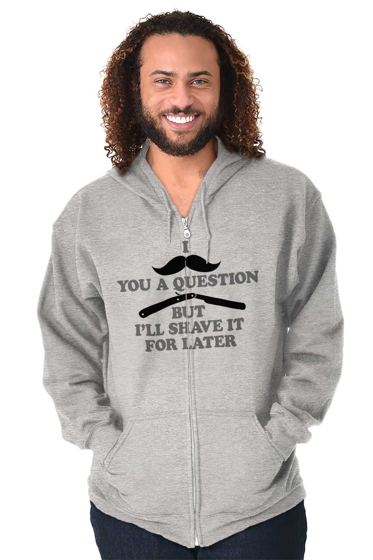 Mustache You Question Shave Later Pun Zip Up Hoodie Men's Women's ...