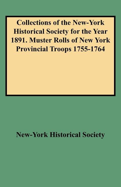 Muster Rolls of New York Provincial Troops 1755-1764 : Collections of ...