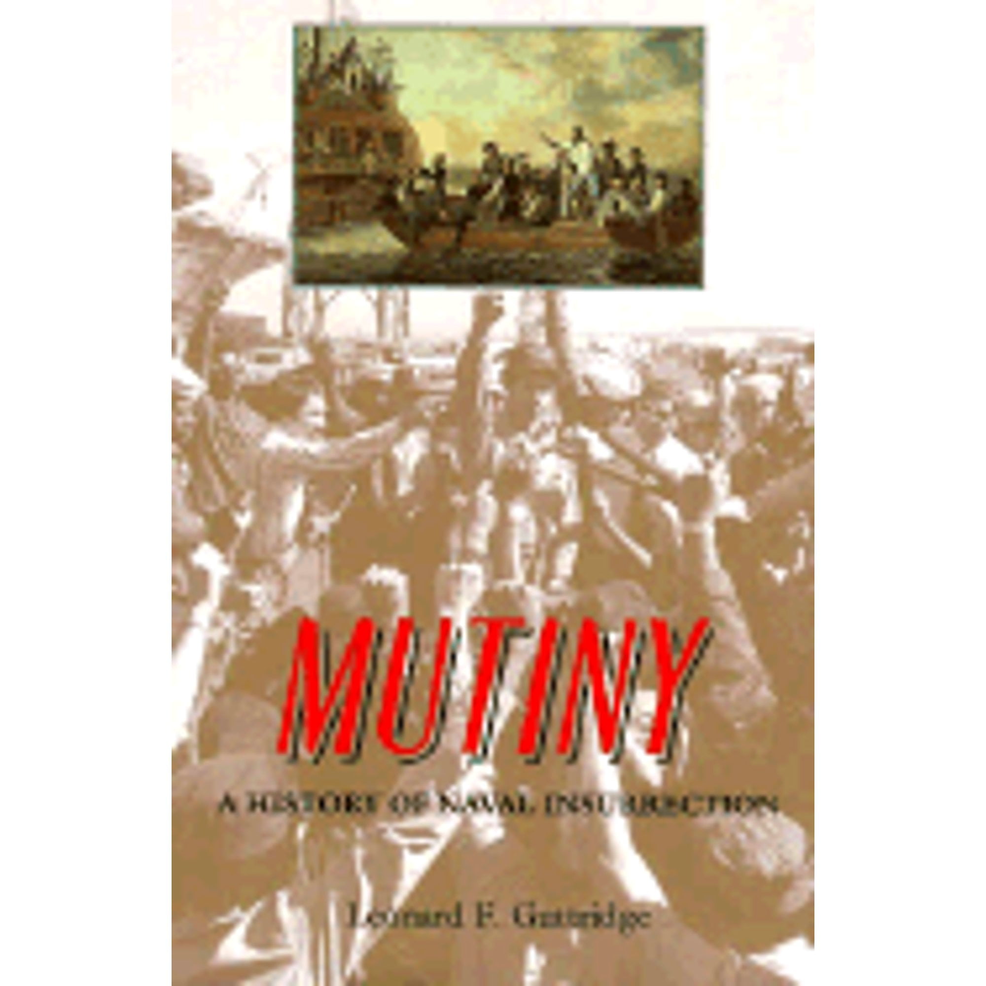 Mutiny: A History of Naval Insurrection (Hardcover) by Leonard F ...