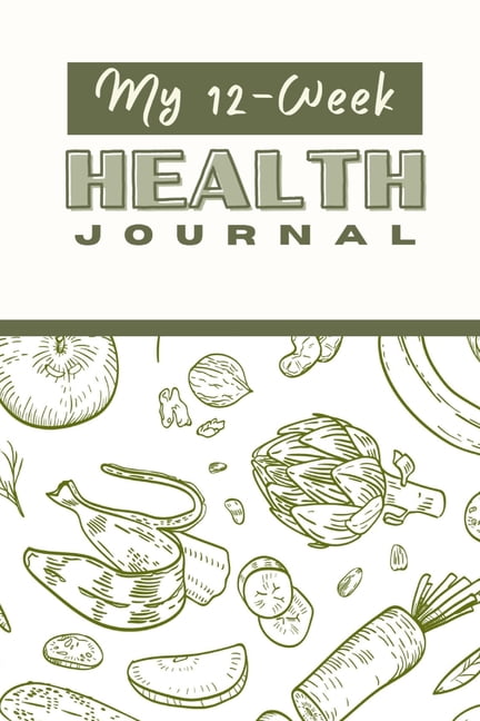 My 12 Week Health Journal: A Comprehensive Health Journal for Tracking ...