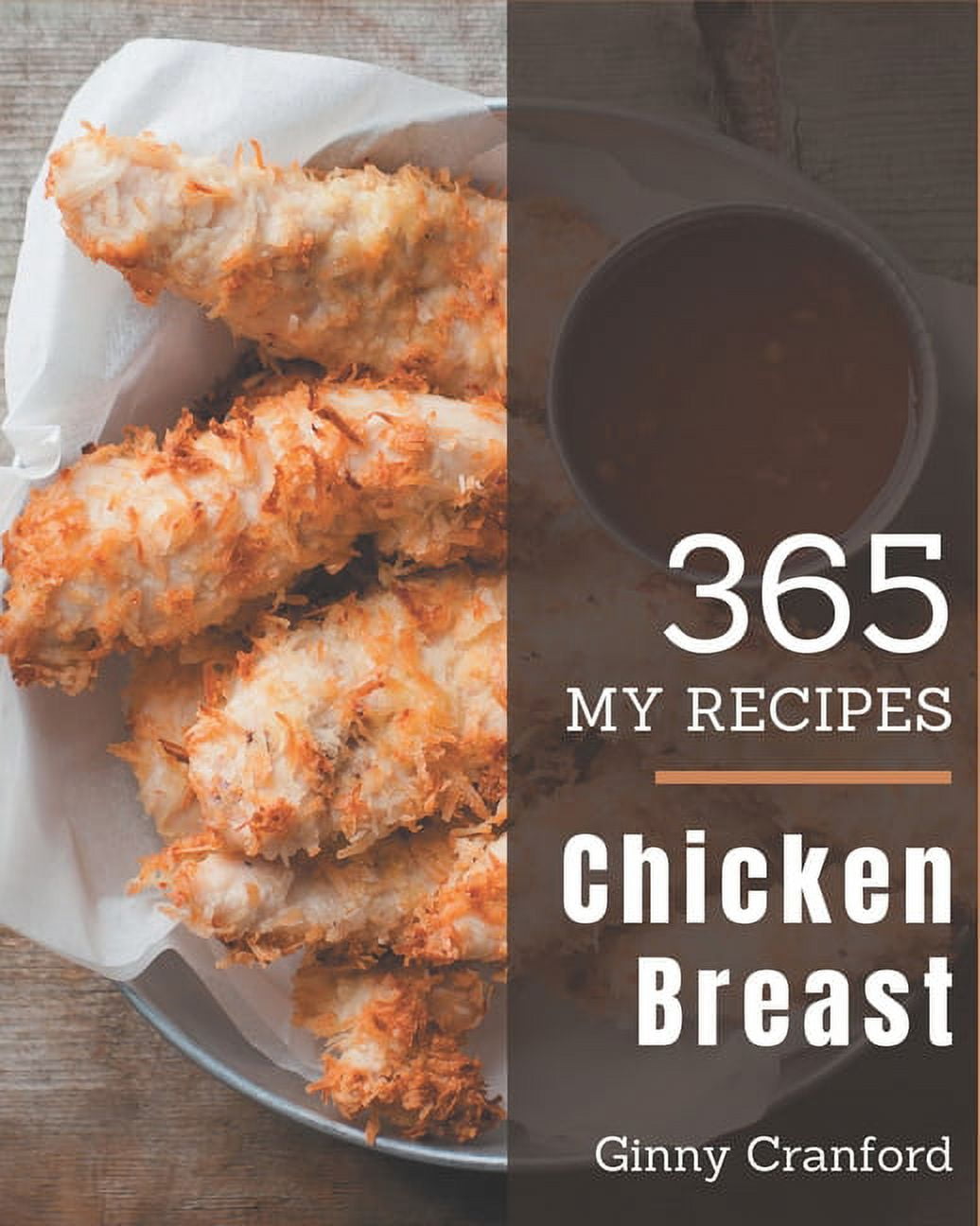 My 365 Chicken Breast Recipes: Save Your Cooking Moments with Chicken ...