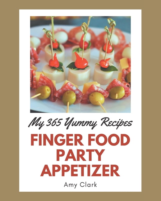 My 365 Yummy Finger Food Party Appetizer Recipes: A Yummy Finger Food ...