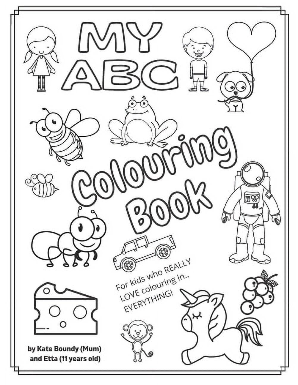 My ABC: For kids who REALLY LOVE colouring in.... EVERYTHING ...