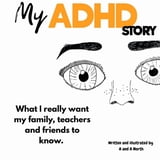My ADHD Story: What I really want my family, teachers and friends to ...