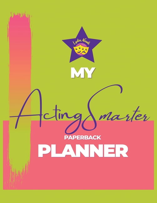 My Acting Smarter Planner: Success by Design: An Actor's Toolkit for ...