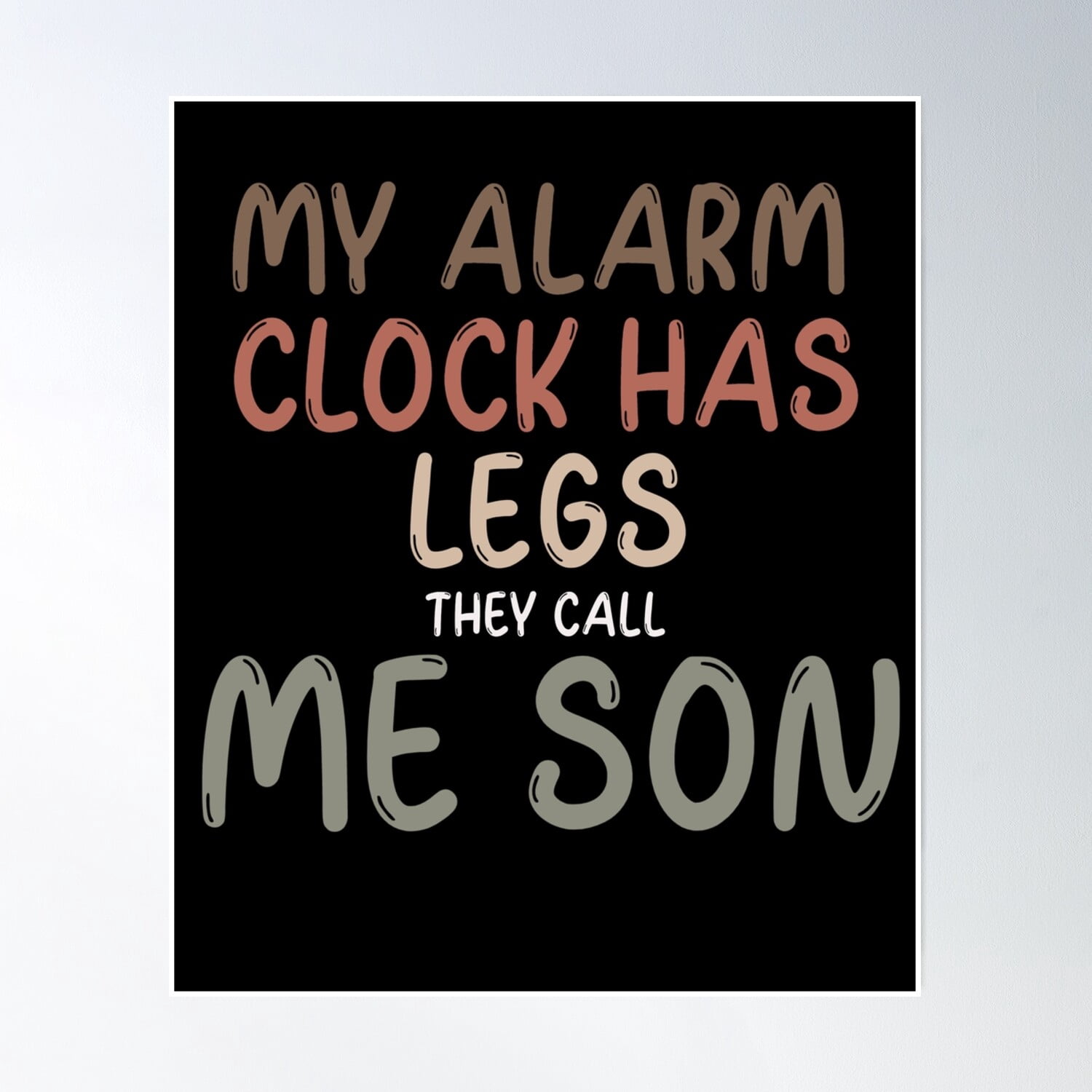 My Alarm Clock Has Legs. They Call Me Son - Funny Mom Dad Joke Poster ...