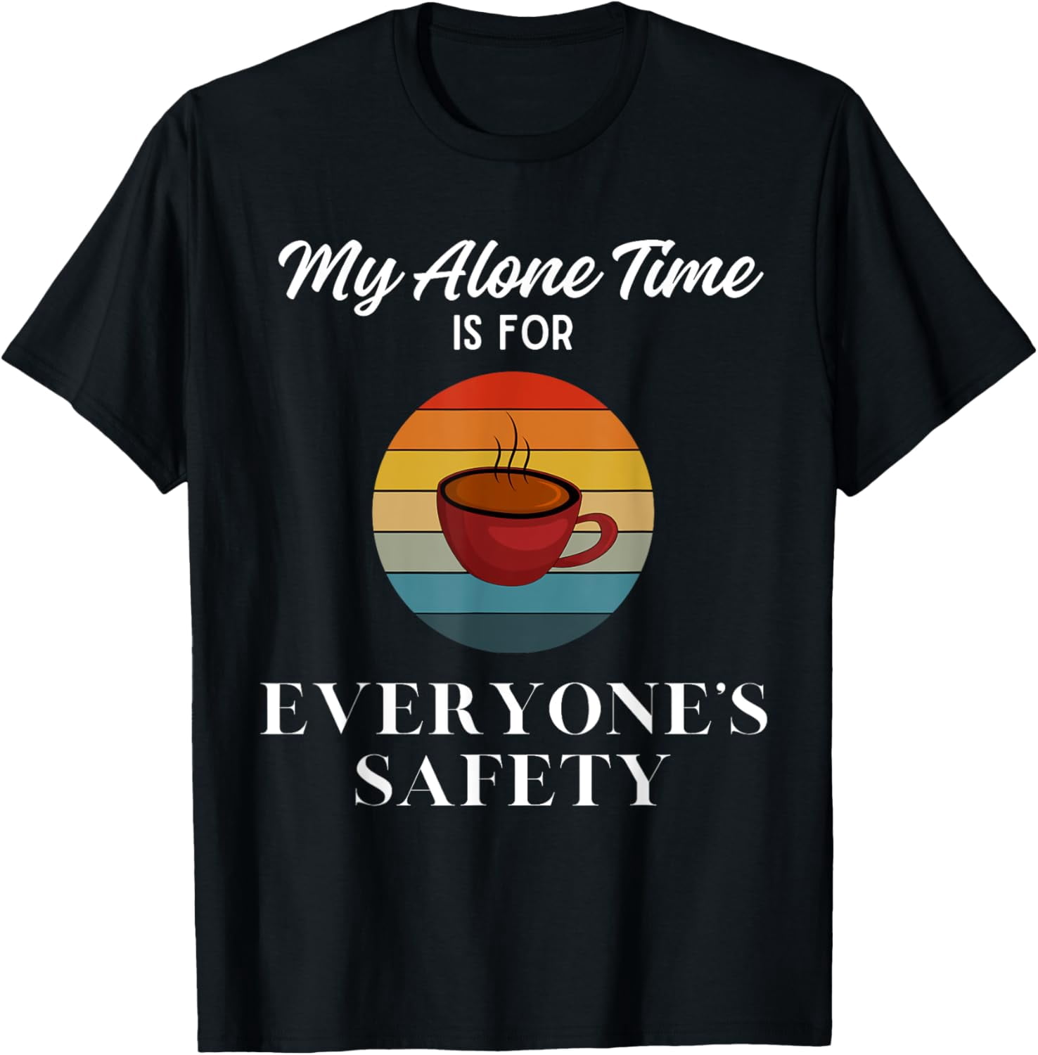 My Alone Time Is For Everyone's Safety Funny Quiet Space T-Shirt ...
