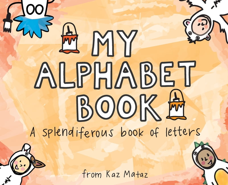 My Alphabet Book: A Splendiferous Book of Letters (Hardcover) - Walmart.com