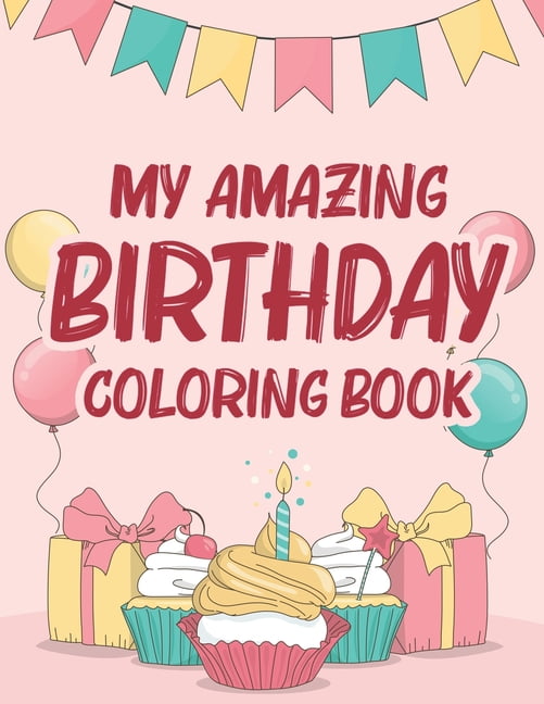 My Amazing Birthday Coloring Book: Coloring Activity Pages For Children ...