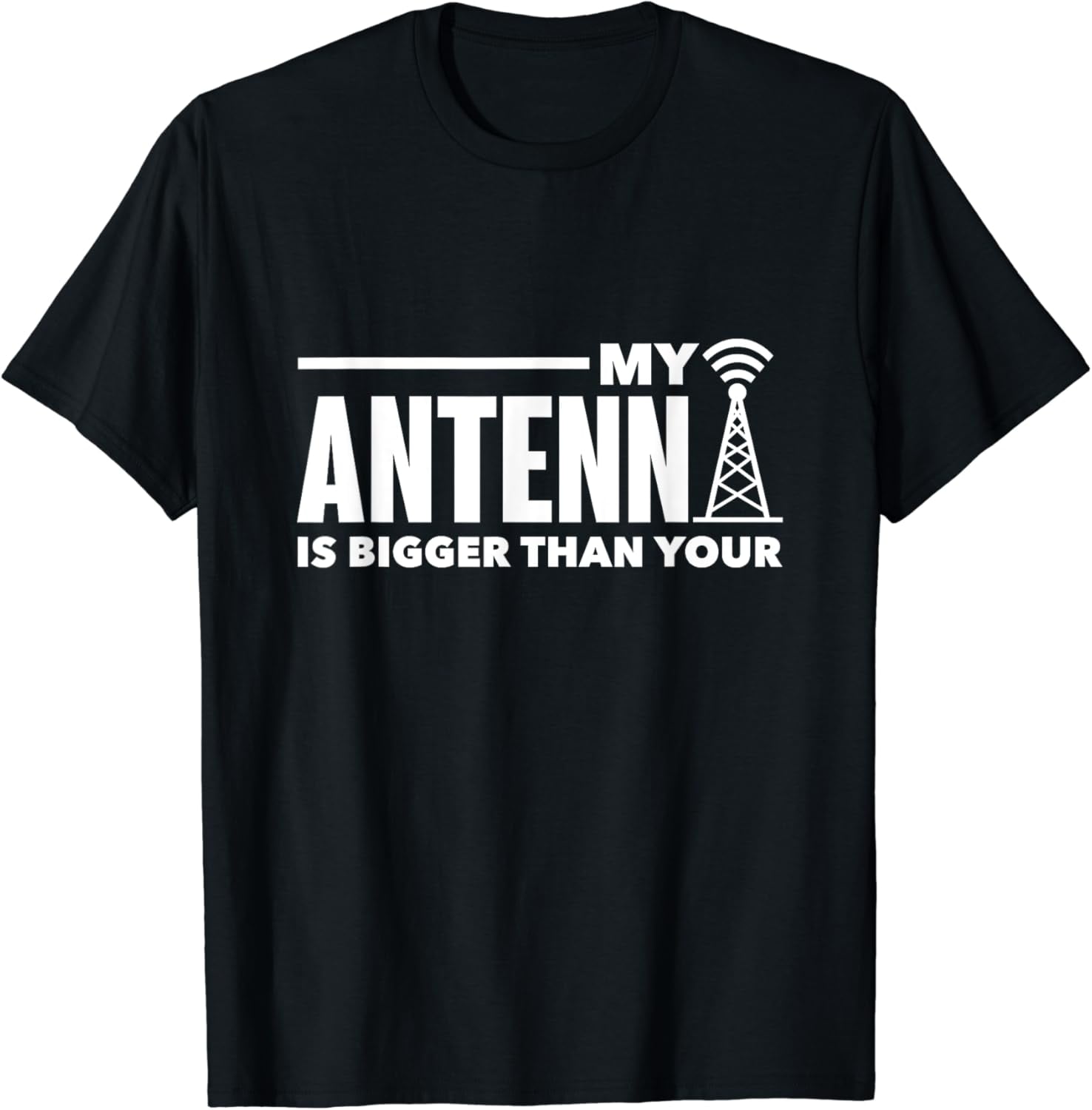 My Antenna Is Bigger Than Your Ham Radio Amateur Operator Funny Creative Graphic T-Shirt ...