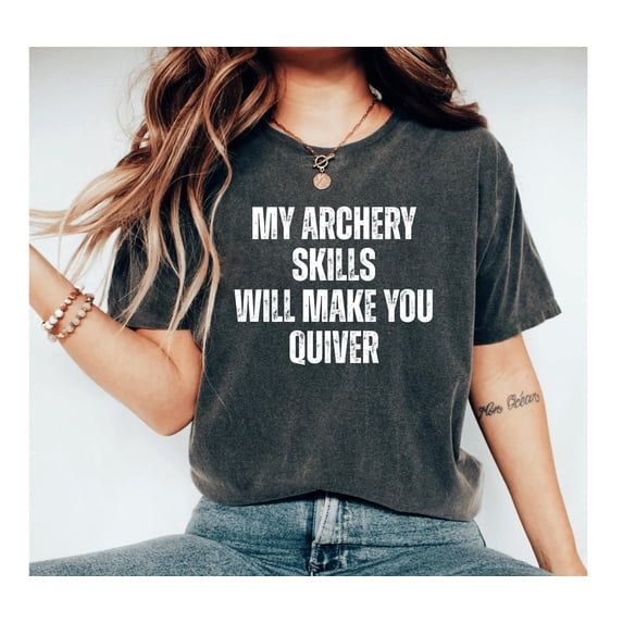 My Archery Skills Will Make You Quiver TShirt Funny Archery Shirt ...