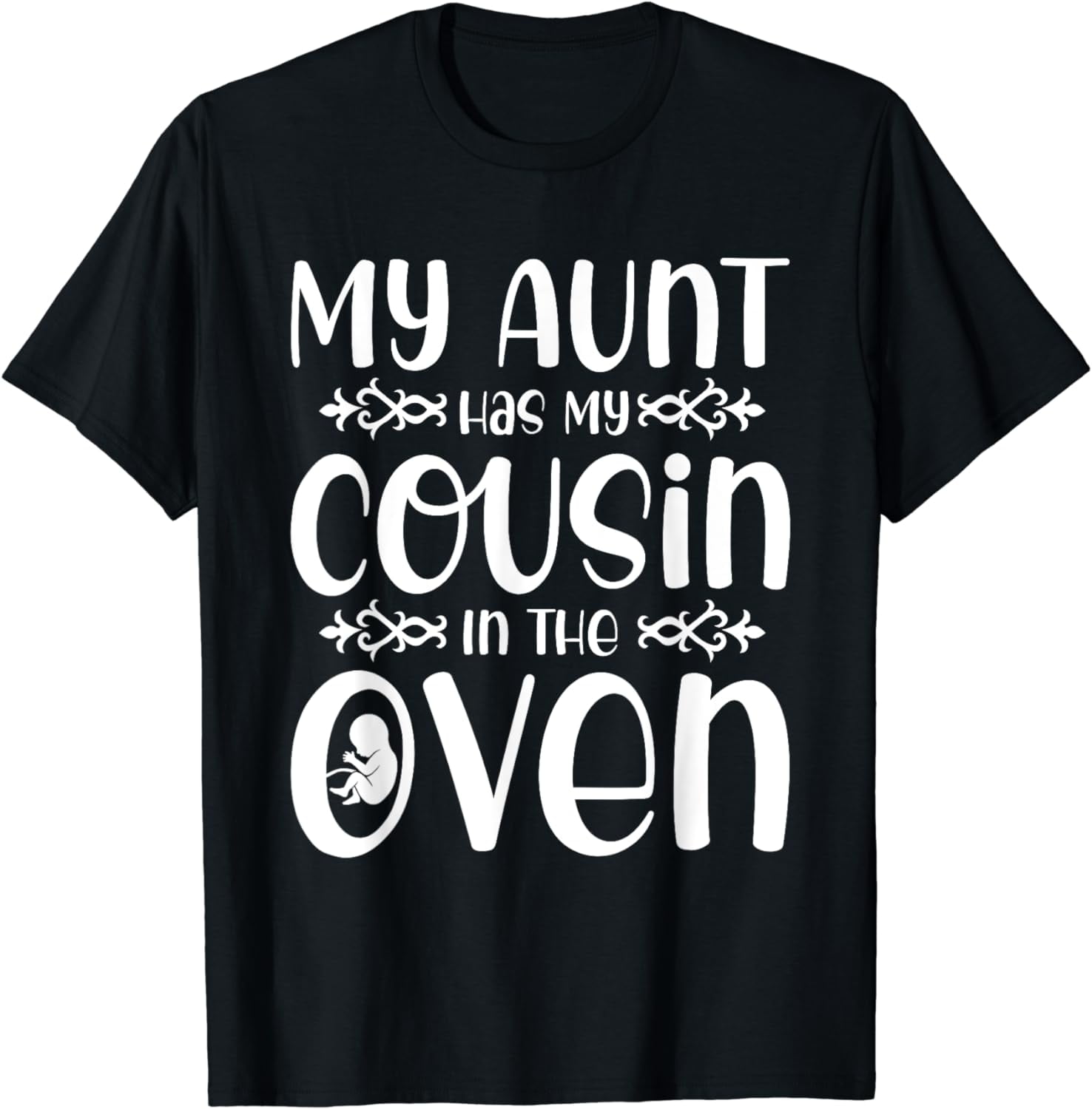 My Aunt Has My Cousin In The Oven Future Parents T-Shirt - Walmart.com