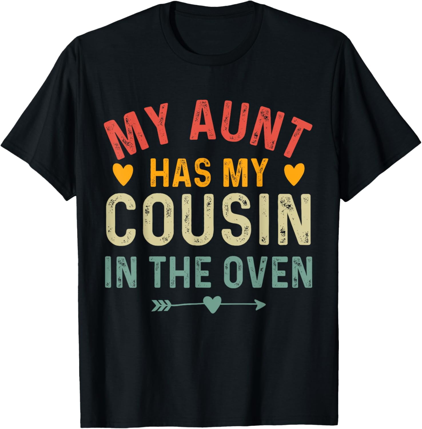 My Aunt Has My Cousin in The Oven Cousin Big Cousin T-Shirt - Walmart.com