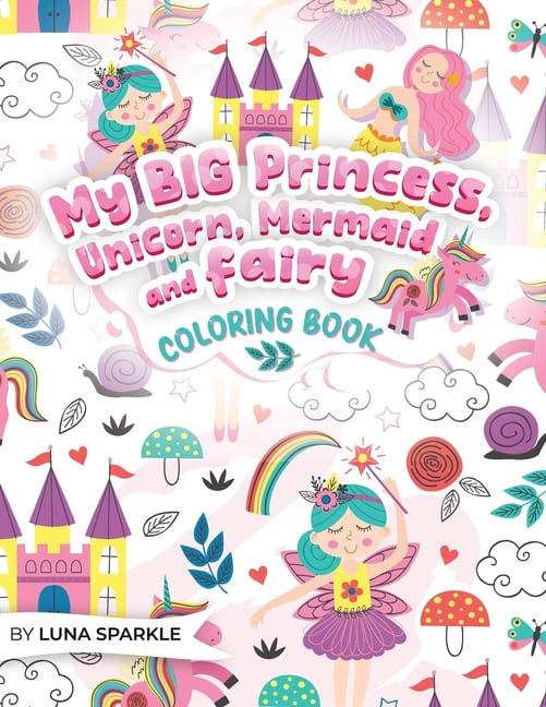 My BIG Princess, Unicorn, Mermaid and Fairy Coloring Book: 70 Sparkling ...