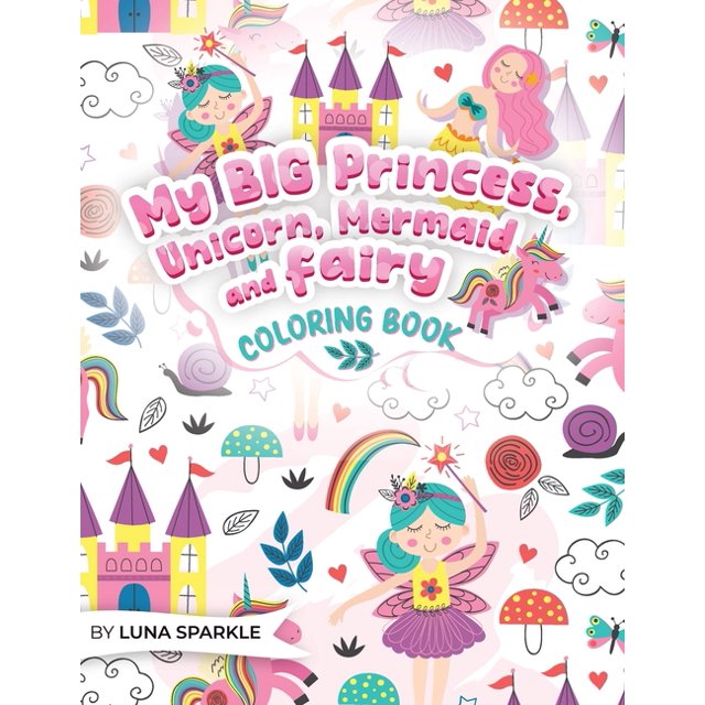 My BIG Princess, Unicorn, Mermaid and Fairy Coloring Book: 70 Sparkling ...