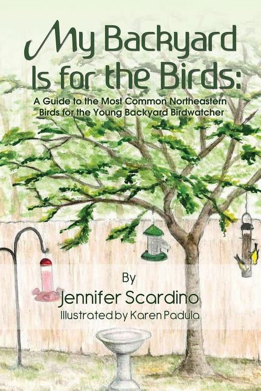 My Backyard Is for the Birds: A Guide to the Most Common Northeastern ...