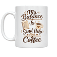 My Balance Is Send Help And Coffee - Work-Life Balance Enthusiast - 11 ...