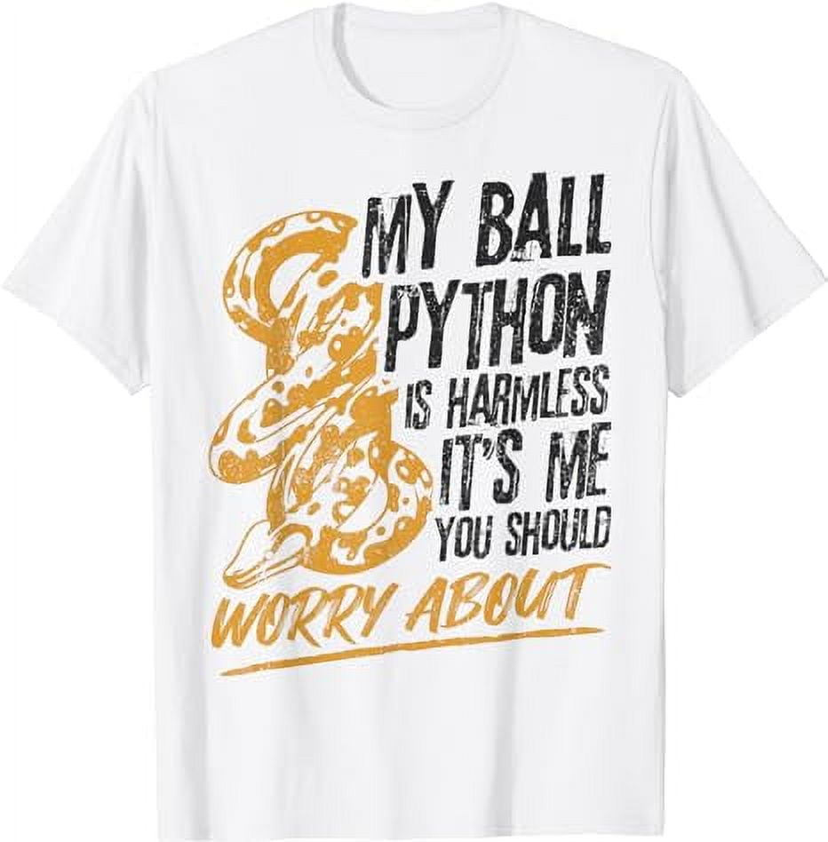 My Ball Python Is Harmless It's Me You Should Worry About T-Shirt ...