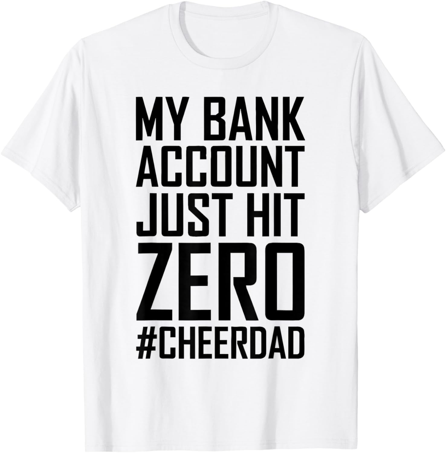 My Bank Account Just Hit Zero Cheer Dad Cheerleader Dad T-Shirt ...
