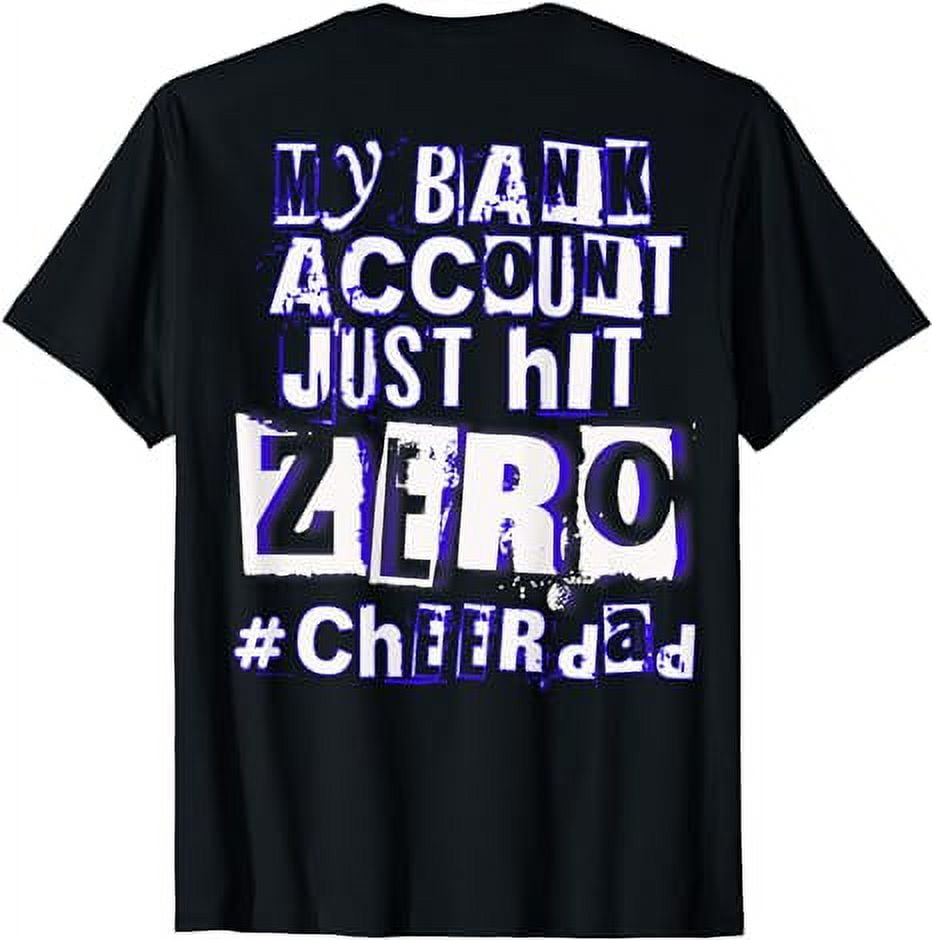 My Bank Account Just Hit Zero (art on back) Cheer Dad T-Shirt - Walmart.com