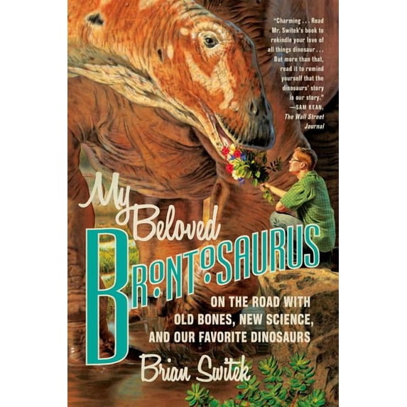 My Beloved Brontosaurus : On the Road with Old Bones, New Science, and ...
