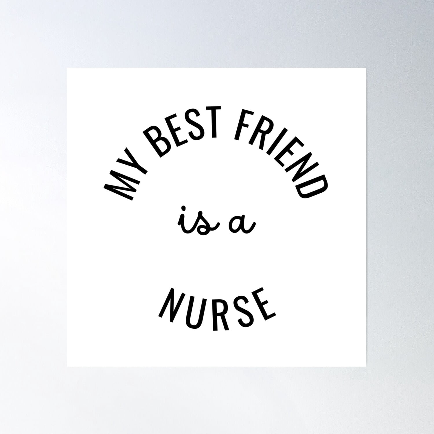 My Best Friend Is A Nurse Cute Funny Poster Wall Art, Modern Wall Decor ...