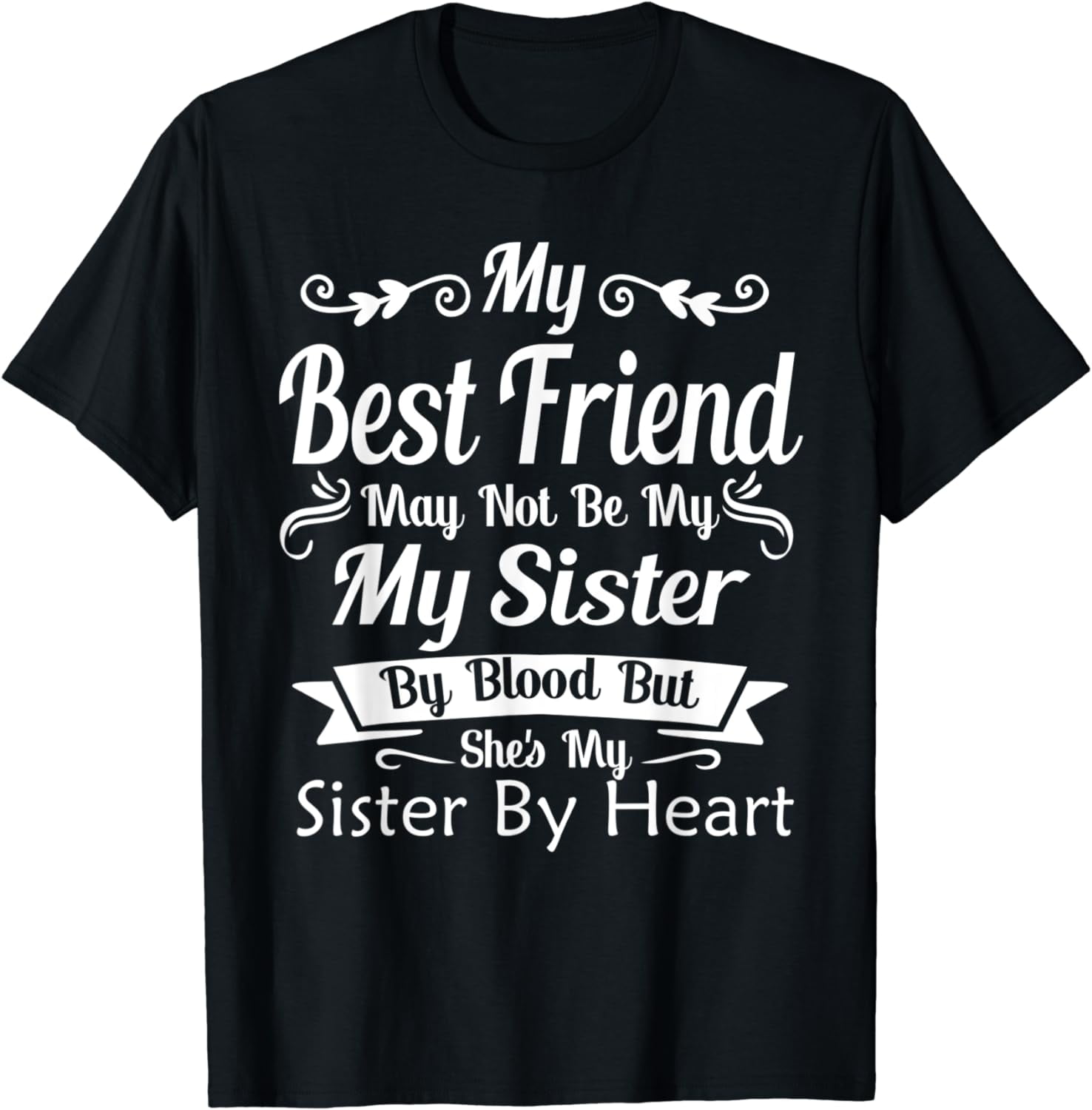 My Best Friend May Not Be Sister But She's Sister By Heart T-Shirt ...
