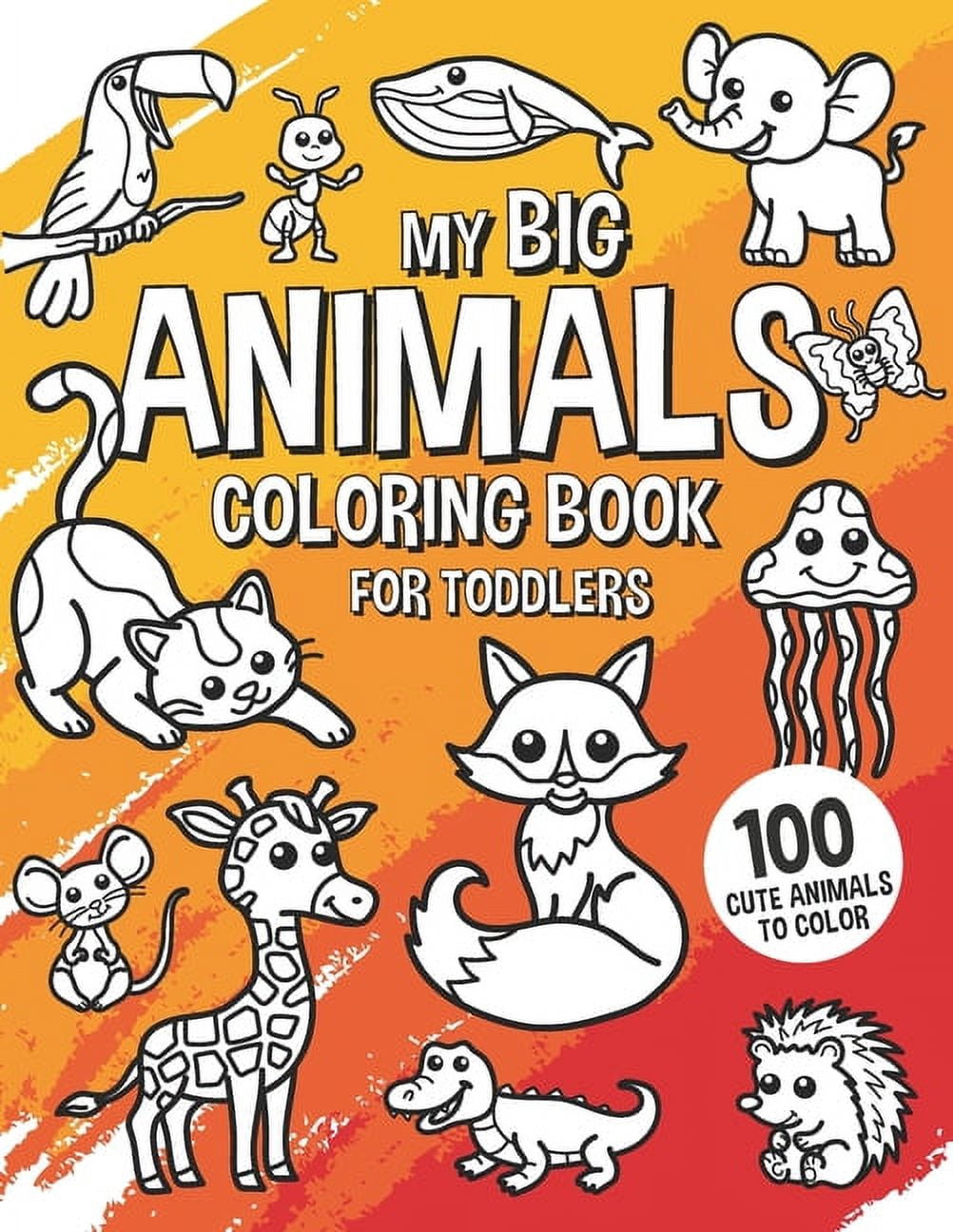 My Big Animals Coloring Book for Toddlers 100 Cute Animals to Color ...