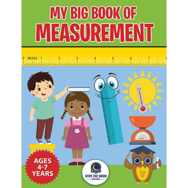 My Big Book of Measurement for Kids: Exciting Activities to Teach Kids ...