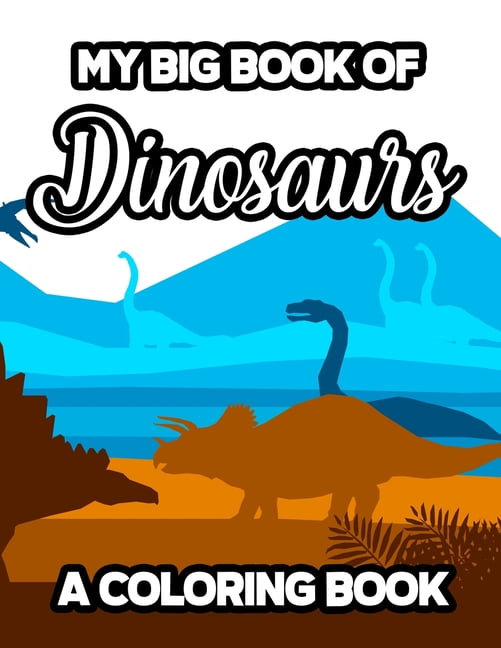 My Big Book Of Dinosaurs A Coloring Book : A Fantastic Dinosaur ...