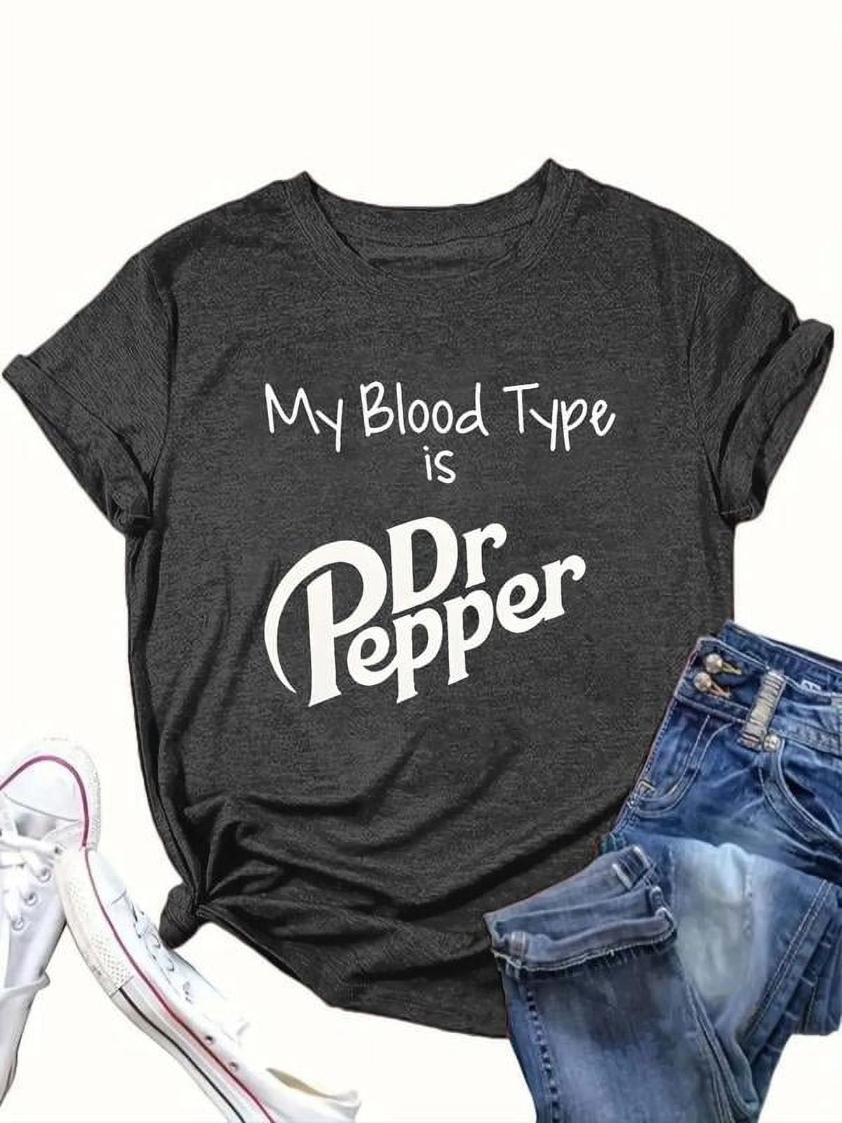 My Blood Type Is Dr Pepper Womens Round Neck Graphic . Casual Short ...