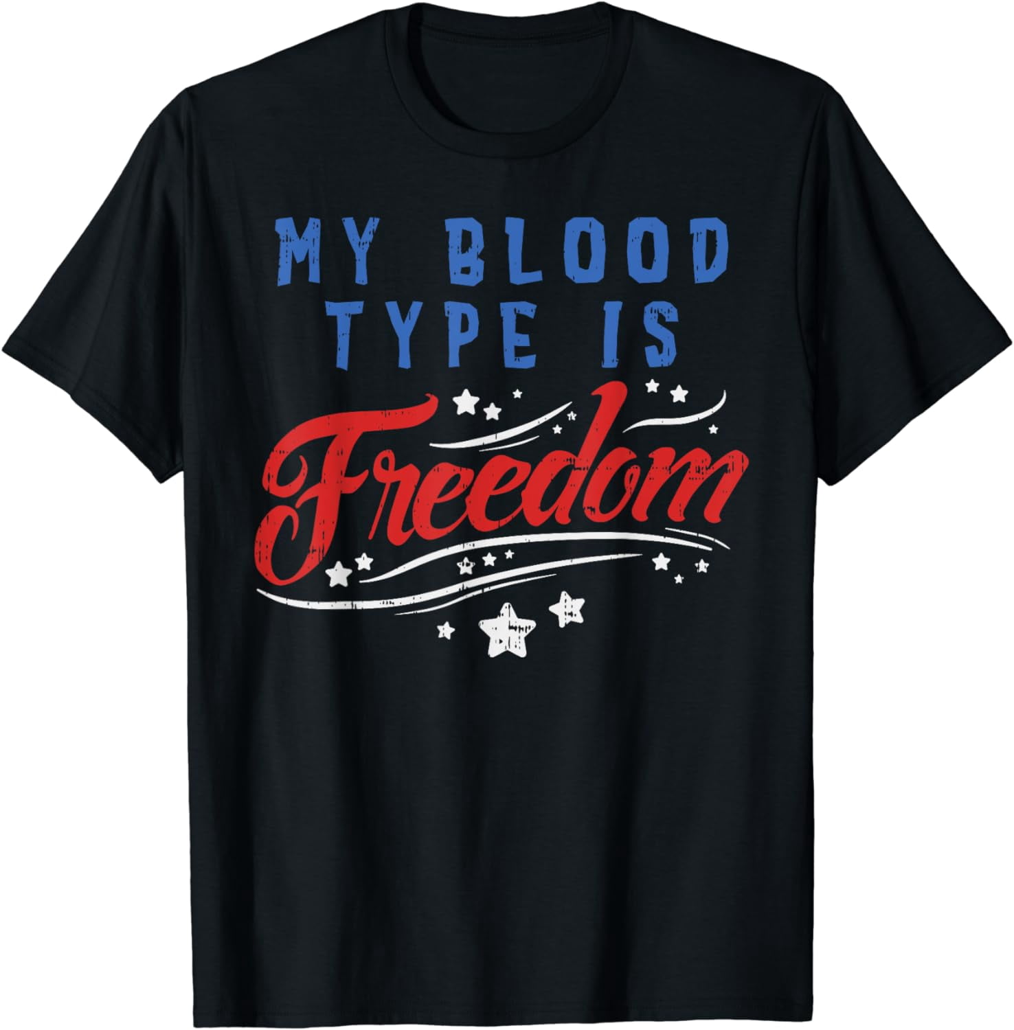 My Blood Type Is Freedom Independence 4th Of July Patriot T-Shirt ...