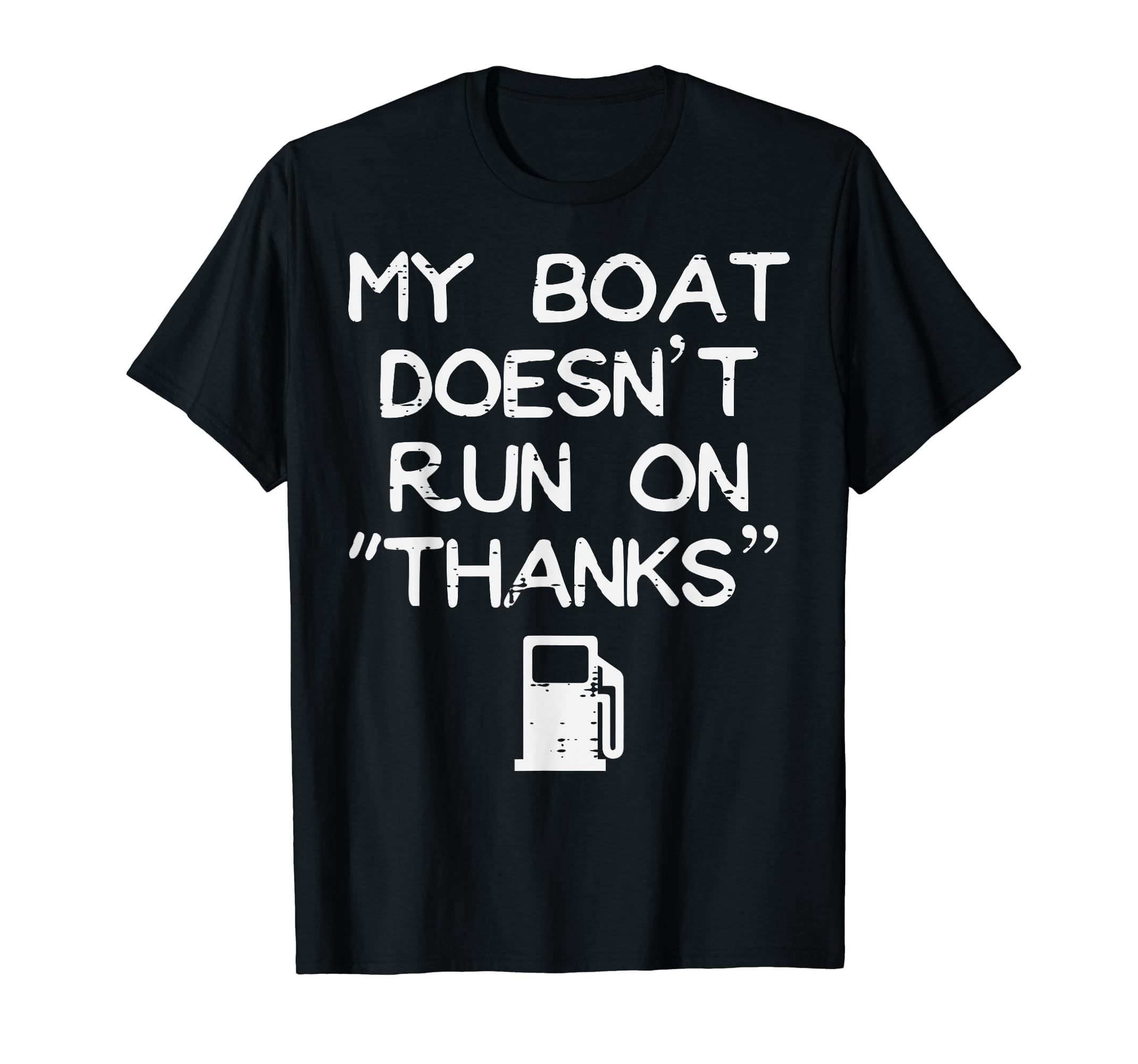 My Boat Doesn't Run On Thanks Funny Gas Humour Boat Men T-Shirt ... My Boat Doesn't Run On Thanks Funny Gas Humour Boat Men T-Shirt ...