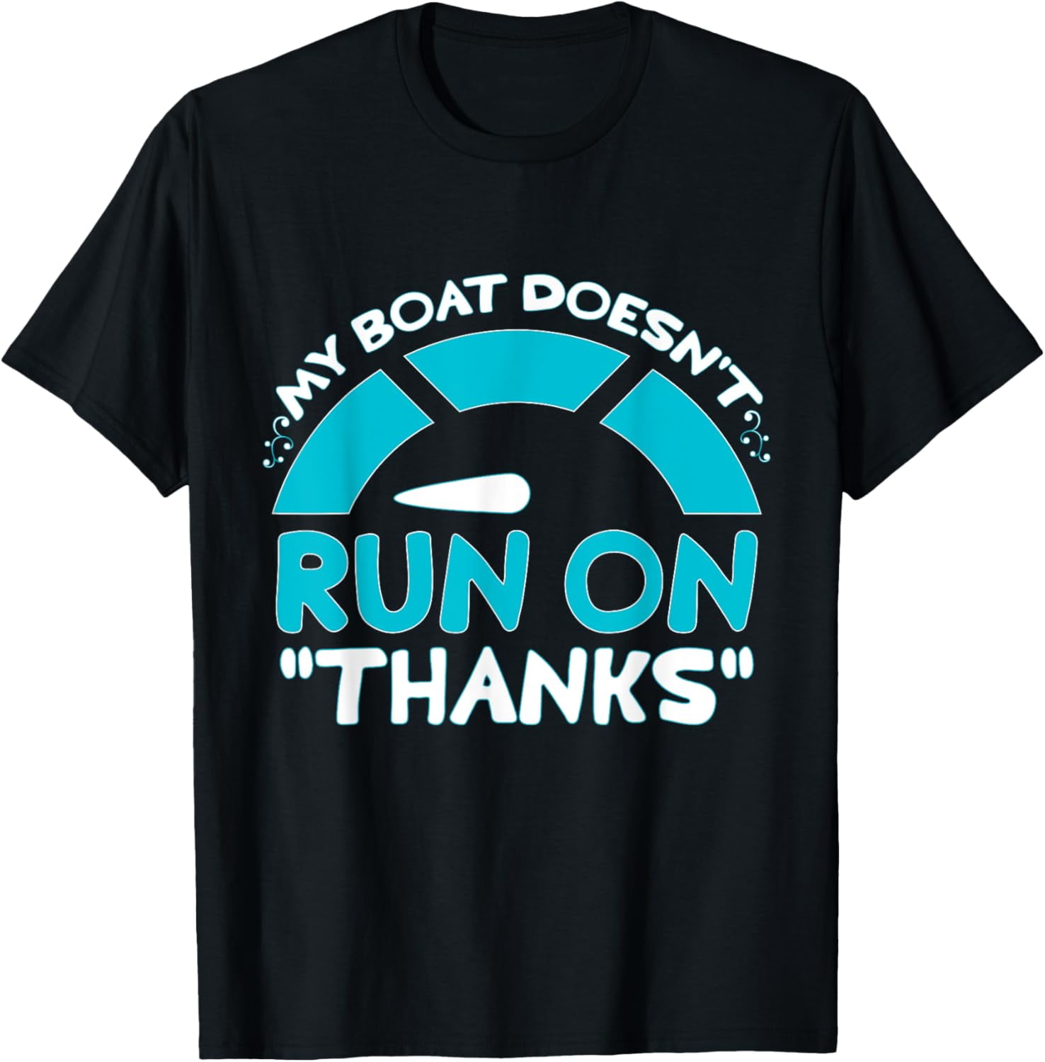 My Boat Doesn't Run On Thanks Humorous Boat Owner Sayings T-Shirt ...