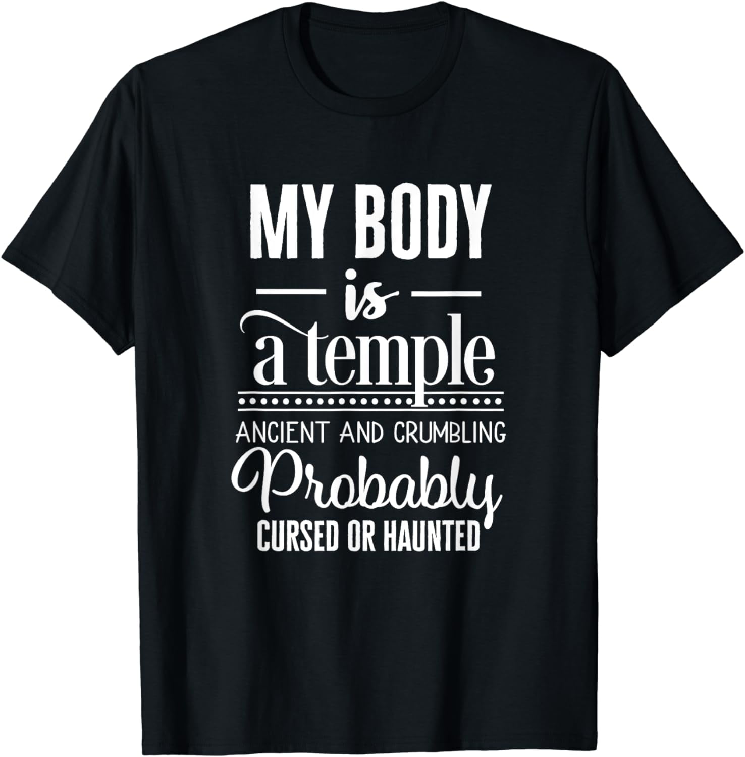 My Body Is A Temple Ancient Crumbling Probably Cursed Meme T-Shirt ...