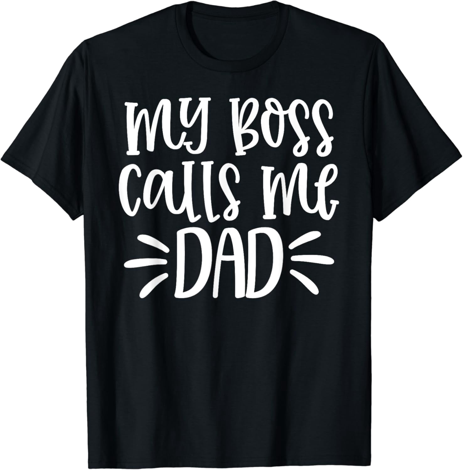 My Boss Calls Me Dad Funny New Father Gift from Daughter Son T-Shirt ...