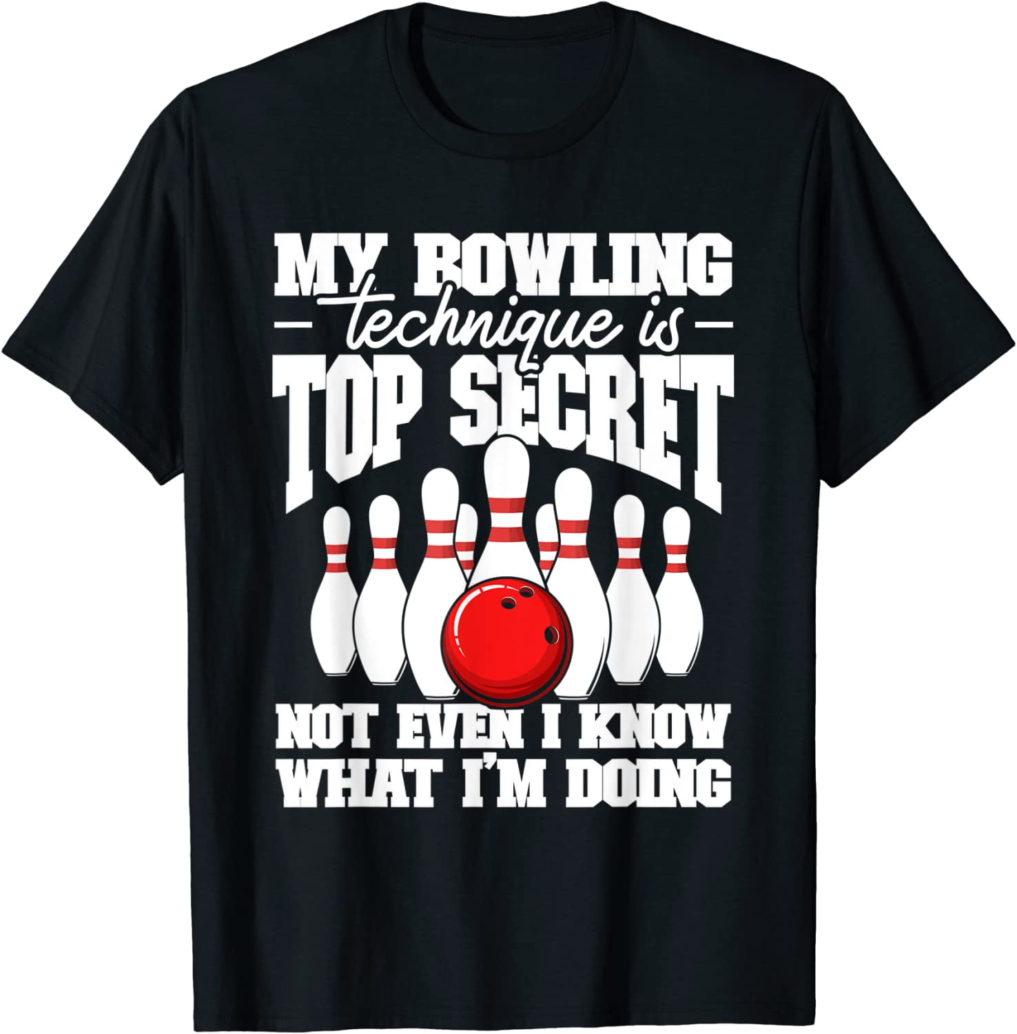 My Bowling Technique Is Top Secret Funny Bowling Bowler T-Shirt ...