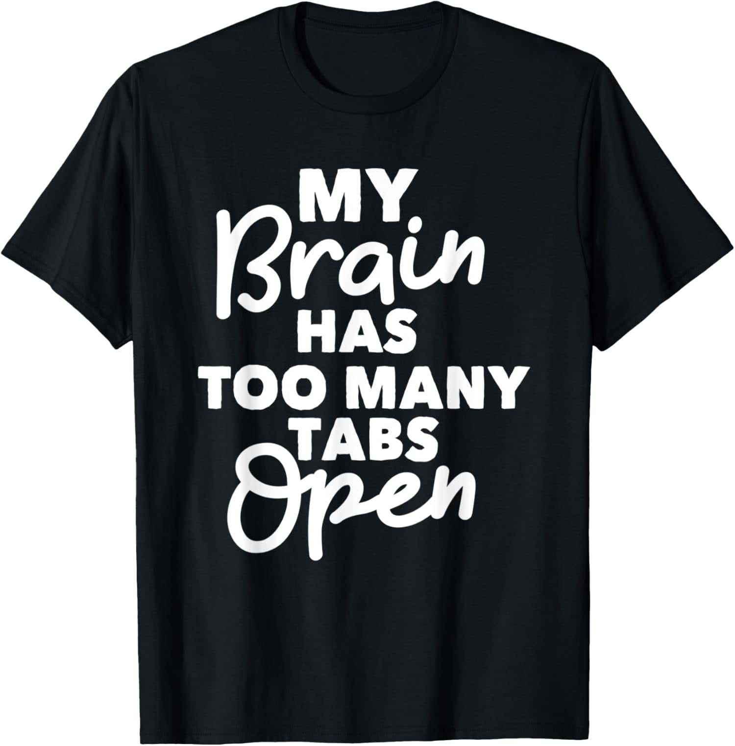 My Brain Has Too Many Tabs Open | Funny Attention Deficit T-Shirt ...