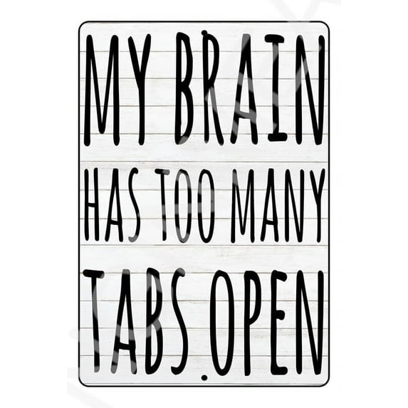 My Brain Has Too Many Tabs Open Funny Metal Aluminum Sign Weatherproof ...