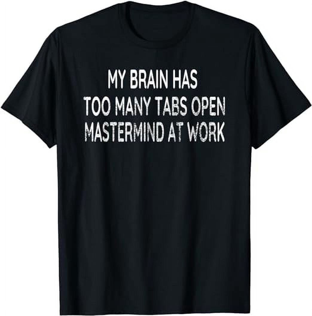 My Brain Has Too Many Tabs Open Mastermind at Work Vintage T-Shirt ...