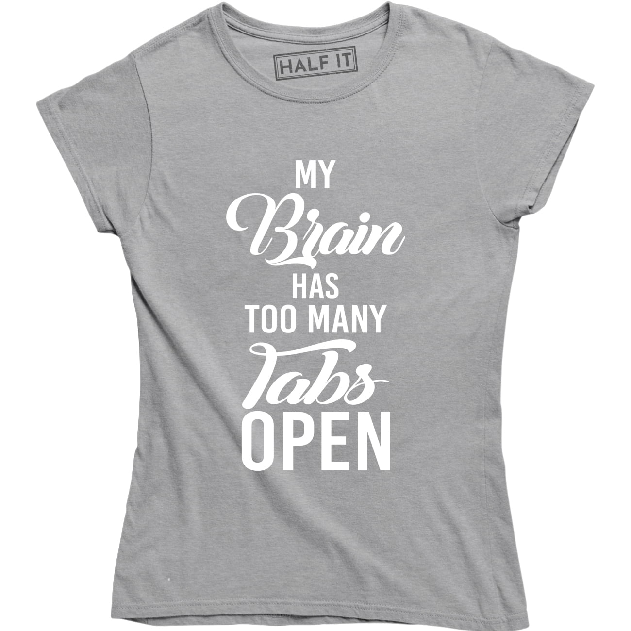 My Brain Has Too Many Tabs Open Women's Funny Computer Geek Engineer ...