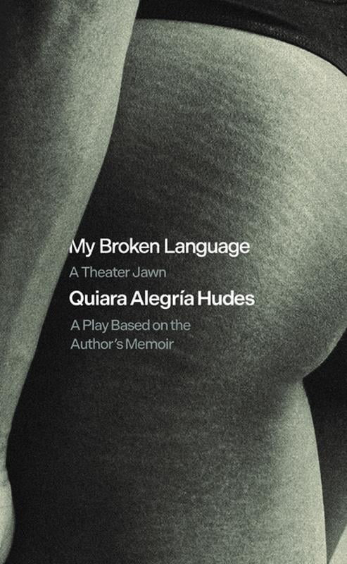 My Broken Language: A Theater Jawn: A Play Based on the Author's Memoir ...