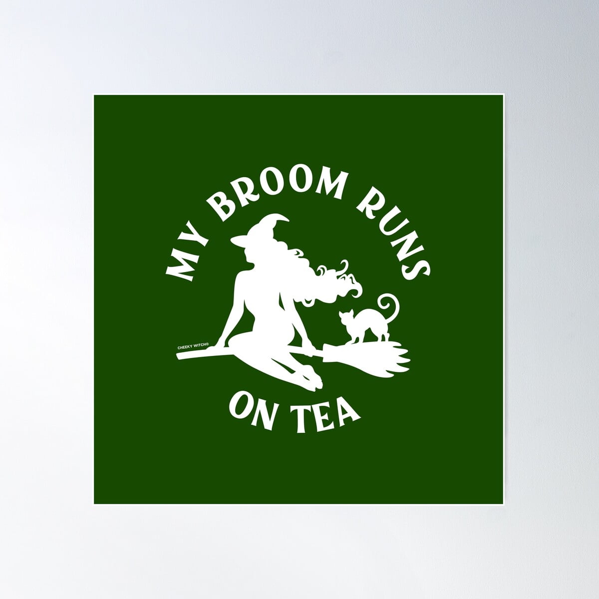 My Broom Runs On Tea Cheeky Witch® Poster Wall Art, Modern Wall Decor ...