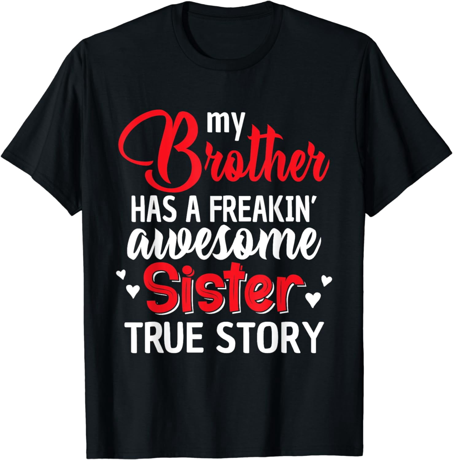 My Brother Has A Freakin' Awesome Sister True Story Father's Cotton T ...