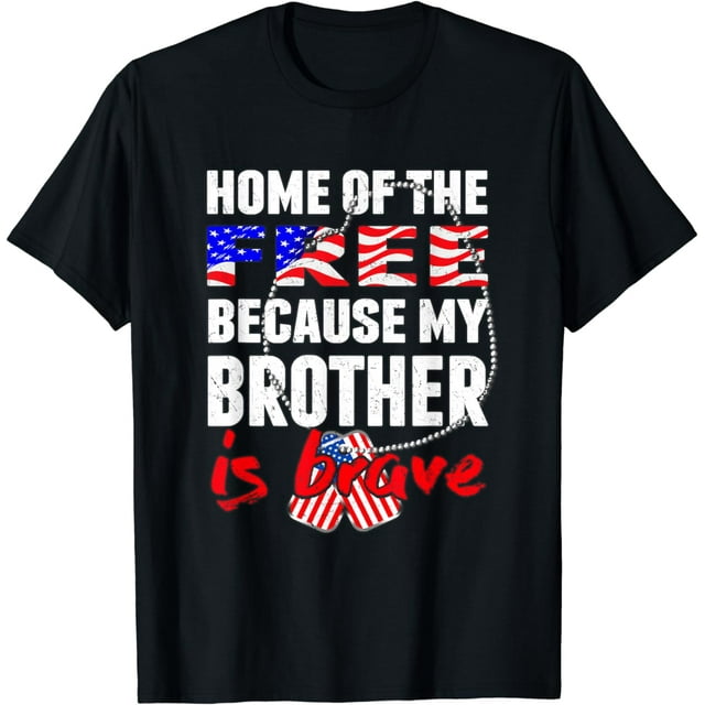 My Brother Is Brave Home Of The Free Proud Army Sibling Gift T-Shirt ...