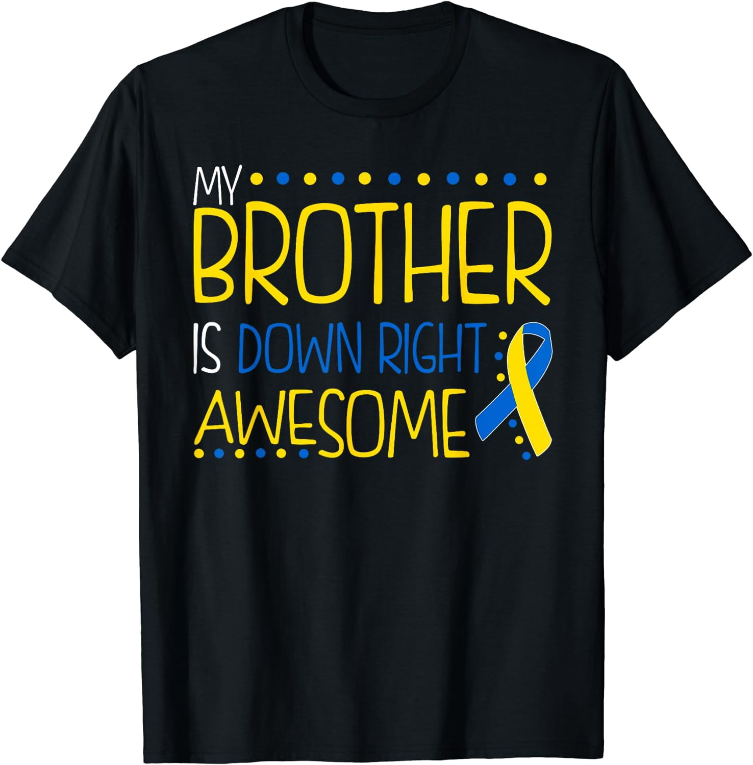 My Brother Is Down Right Awesome Down Syndrome Awareness T-Shirt ...